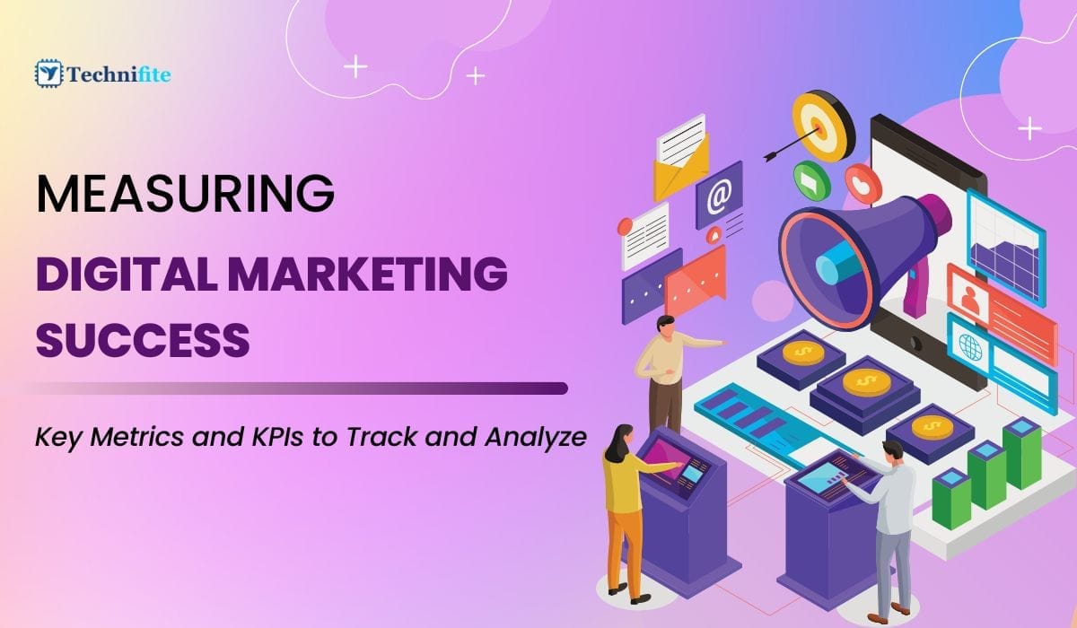 Measuring Digital Marketing Success: Key Metrics and KPIs to Track Measuring Digital Marketing Success: Key Metrics and KPIs to Track