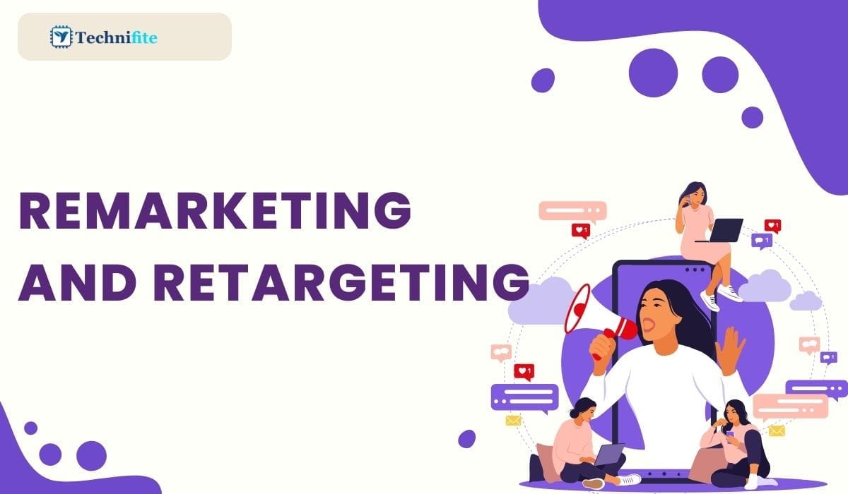 Remarketing and Retargeting: Re-engaging Potential Customers